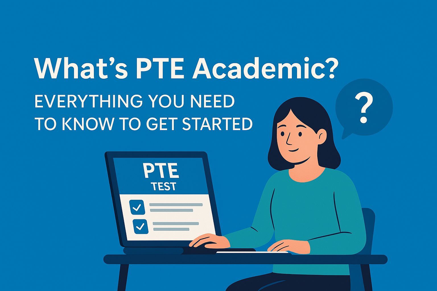 What is PTE Academic? Format, Scoring, and Why It Matters